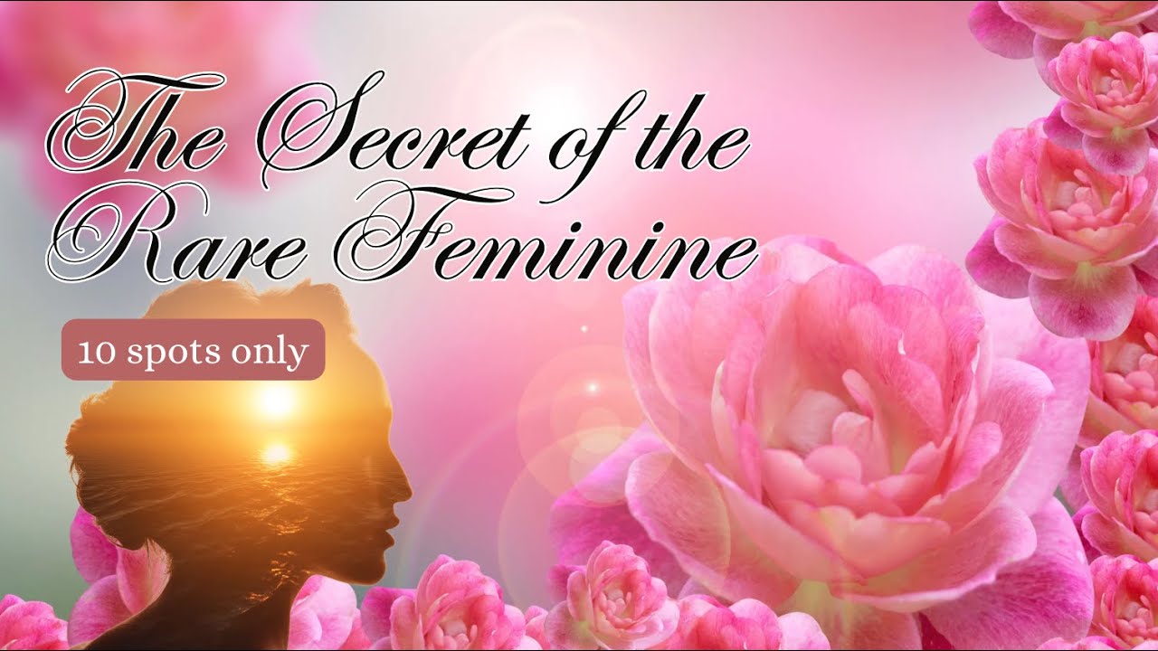 The Secret to the Rare Feminine (Only 10 Spots) - YouTube
