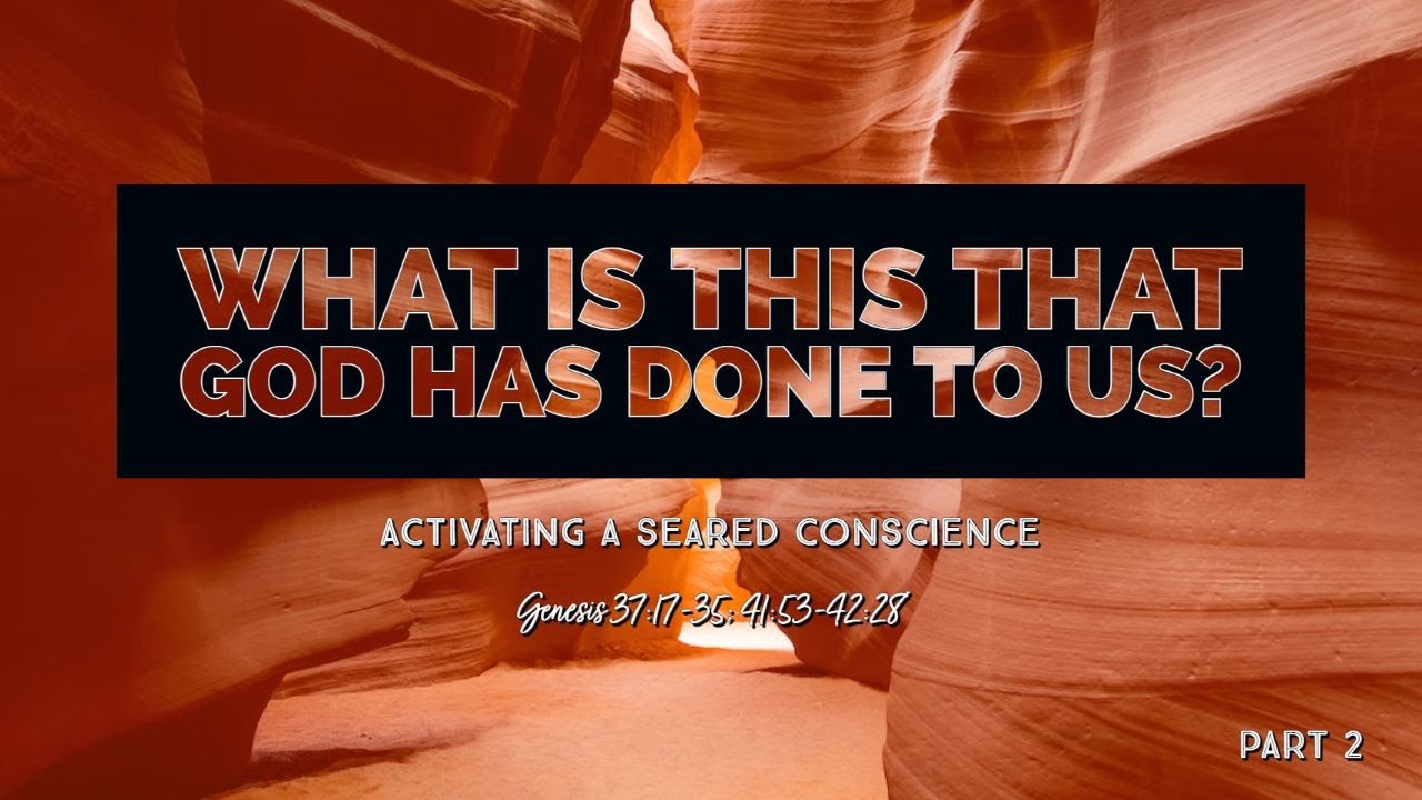 [2/2] Activating A Seared Conscience (Genesis 37:17 - 42:28) - Pastor ...