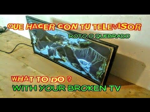 QUE HACER CON TU TELEVISOR ROTO,what to do? With your broken TV - YouTube