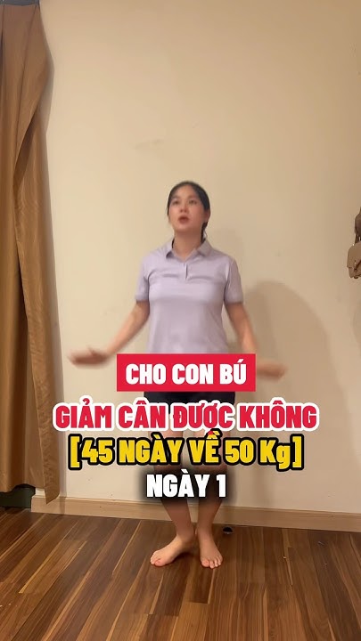 Ngày 1: Hành trình 45 ngày về 50kg. Cho con bú có giảm cân được hay không? - YouTube