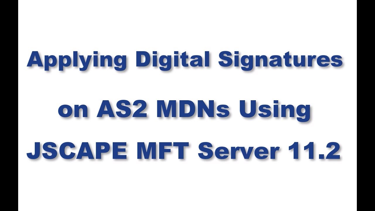 Applying Digital Signatures on AS2 MDNs Using JSCAPE MFT Server 11.2 - YouTube