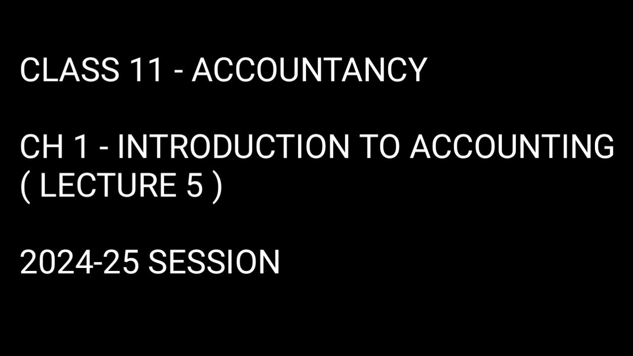# 5 # ACCOUNTANCY CLASS 11 # CH 1 INTRODUCTION TO ACCOUNTING LECTURE 5 ...