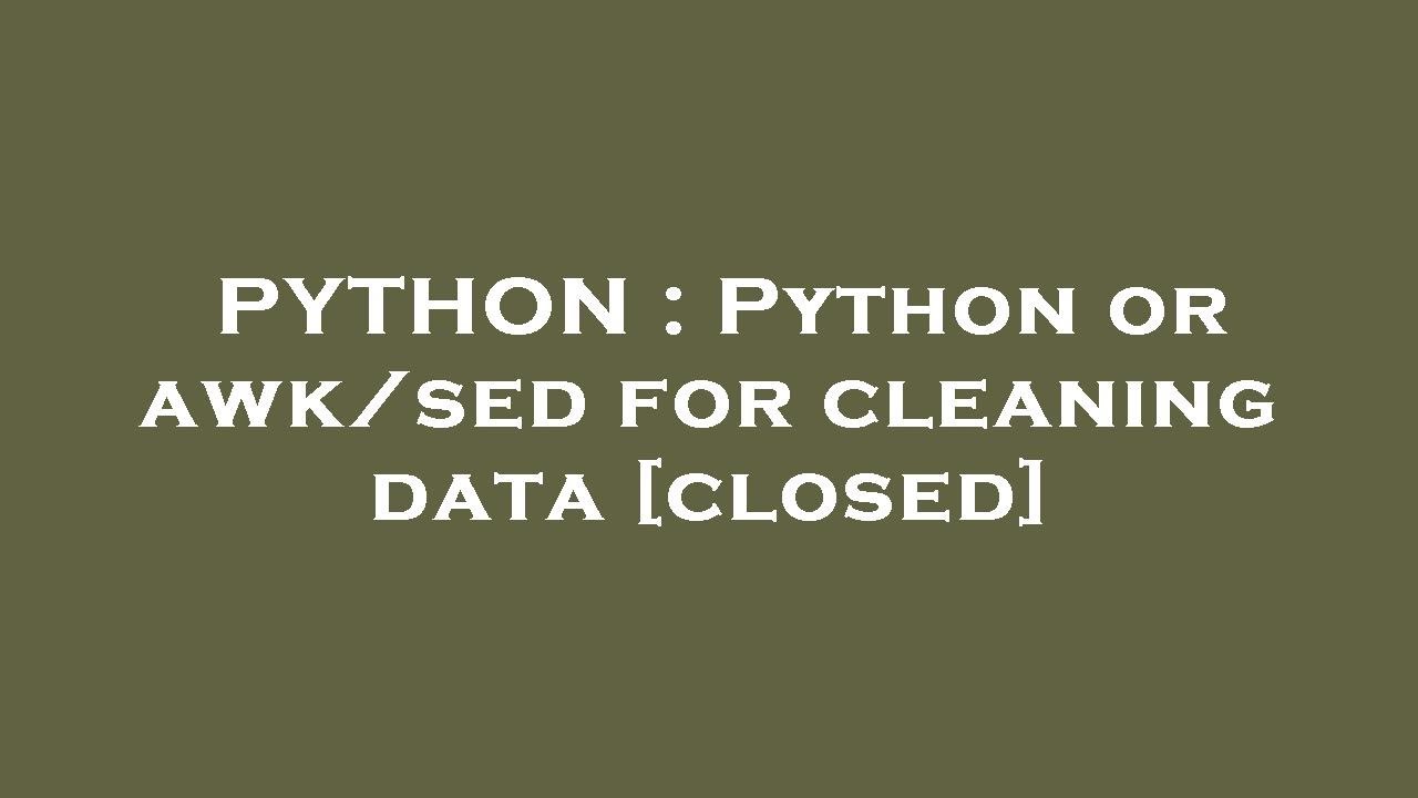 PYTHON : Python or awk/sed for cleaning data - YouTube