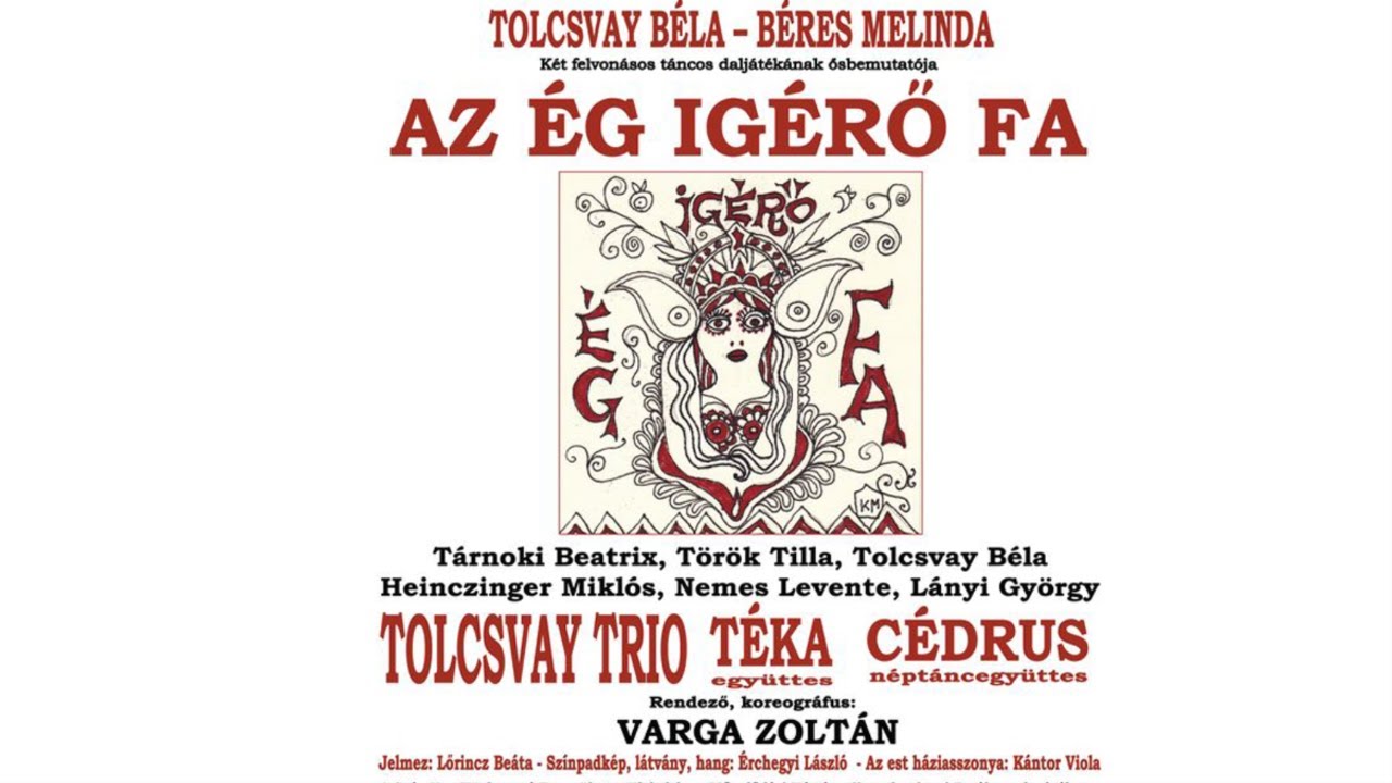 Tolcsvay Béla - Béres Melinda - Az Ég Ígérő Fa - Táncos daljáték két ...