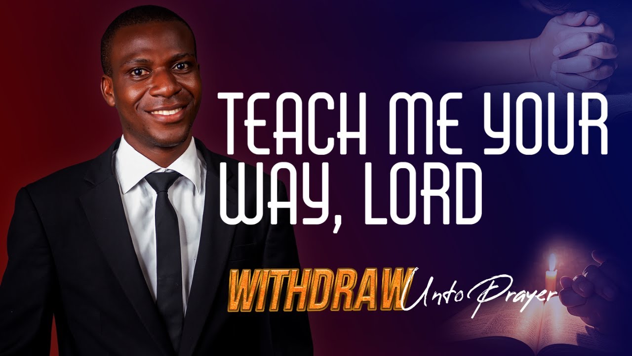 TEACH ME YOUR WAY, LORD | Withdraw Unto Prayer - YouTube