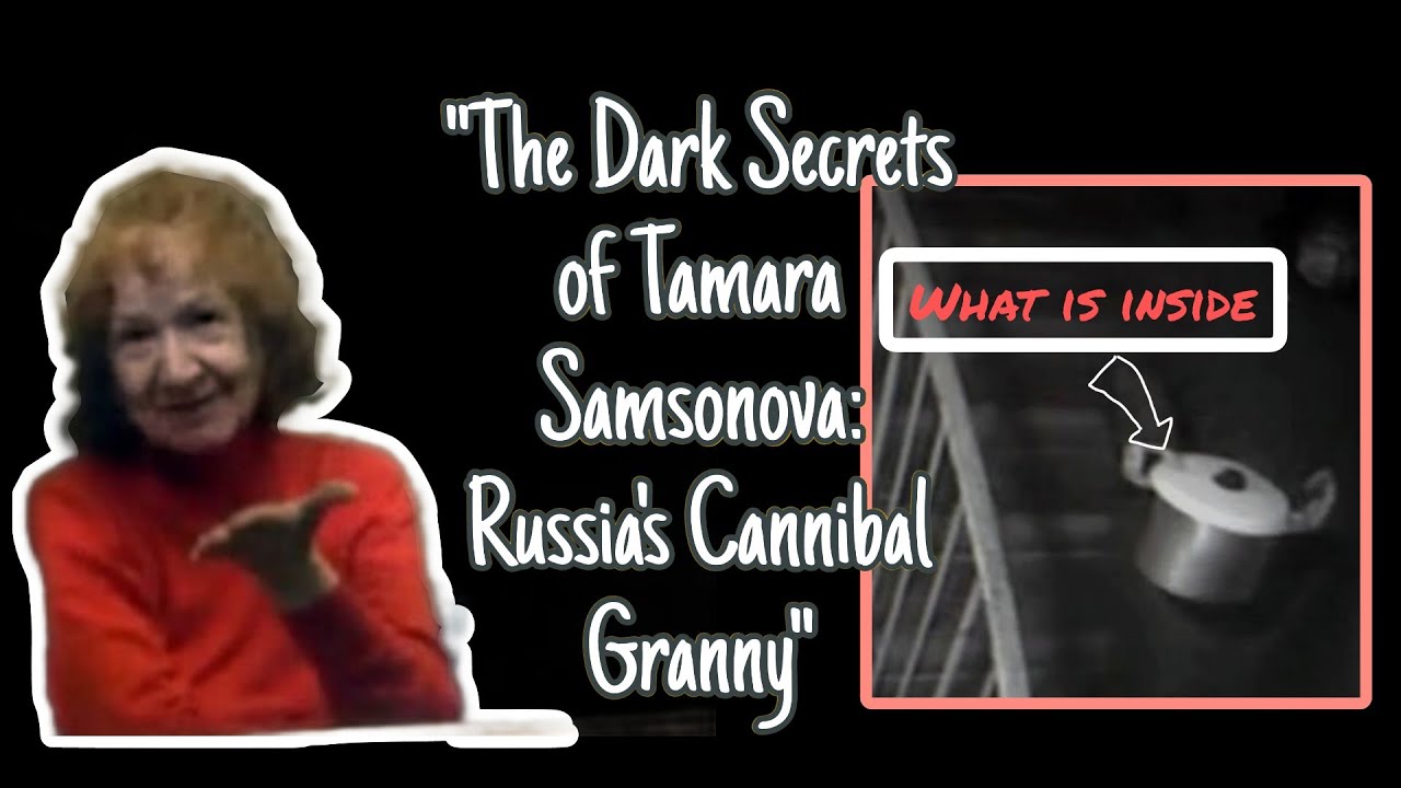 Tamara Samsonova || The Disturbing Crimes of the 'Granny Ripper' - YouTube