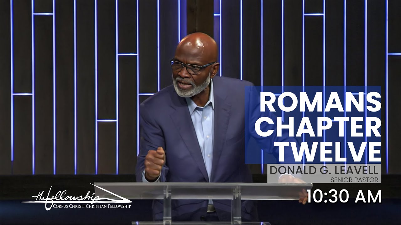 Romans Chapter Twelve | 10:30 AM | Pastor Donald G. Leavell | The ...
