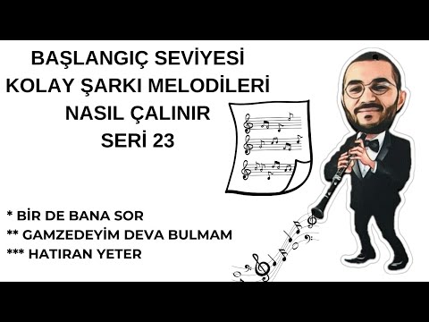 KLARNET KOLAY ŞARKI VİDEOLARI SERİ 23 Birde Bana Sor, Gamzedeyim Deva Bulmam, Hatıran Yeter