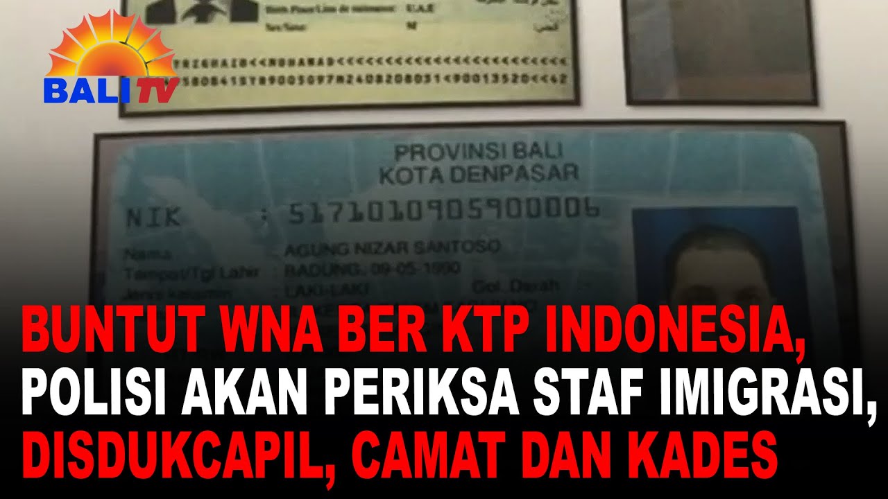 BUNTUT WNA BER KTP INDONESIA, POLISI AKAN PERIKSA STAF IMIGRASI ...