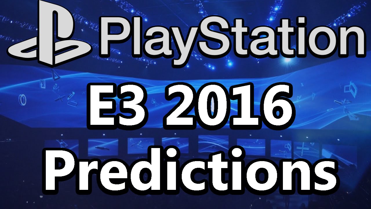 Top 10 PlayStation E3 2016 Predictions - YouTube