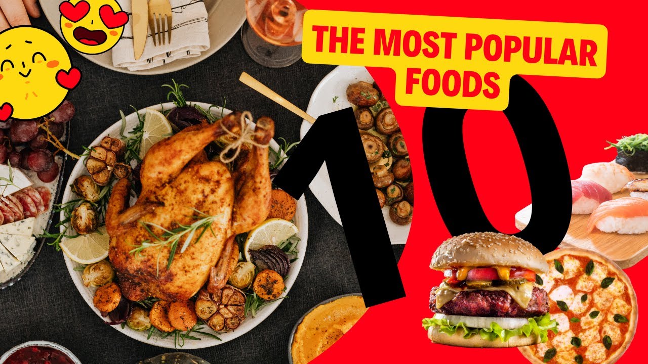The most popular foods - top ten - the best foods in the world and the ...