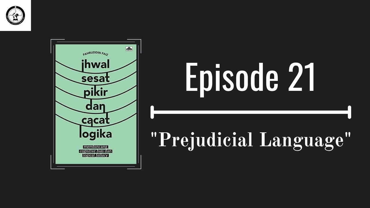 BAHASAN #21| Ihwal Sesat Pikir dan Cacat Logika: Prejudicial Language ...