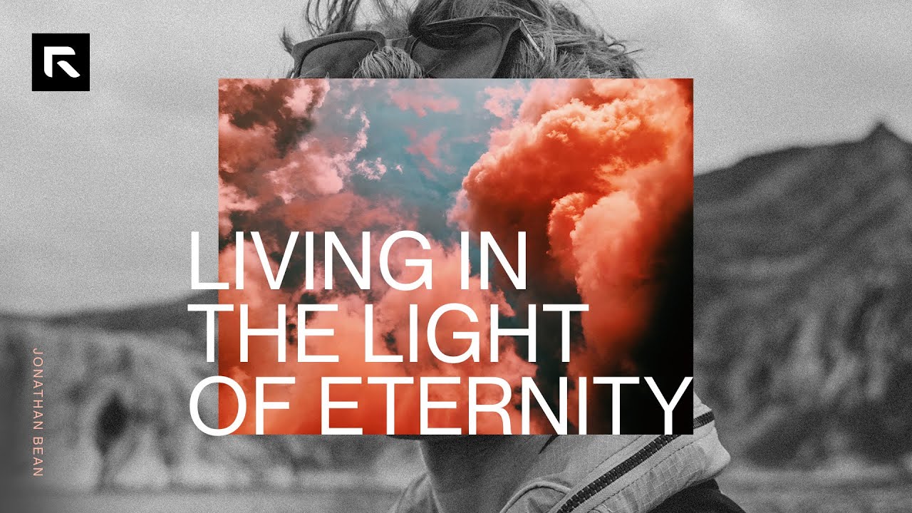 Living in the Light of Eternity - YouTube