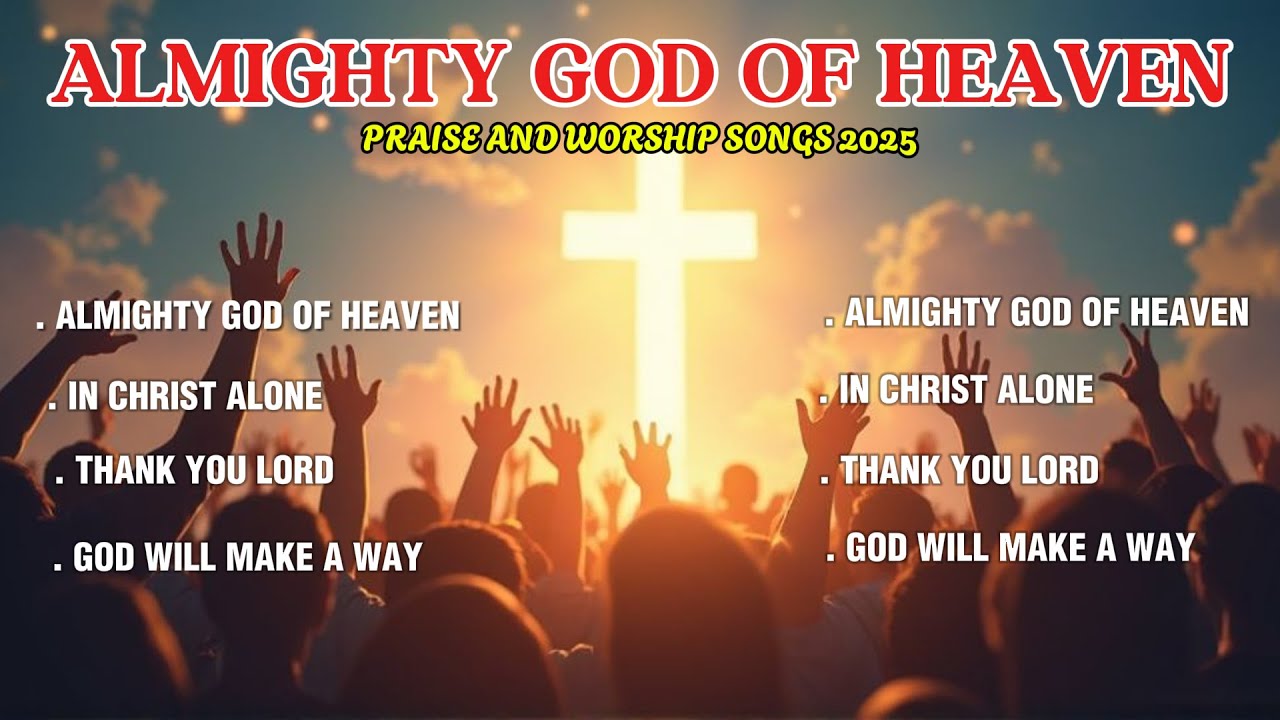 ALMIGHTY GOD OF HEAVEN || Powerful Worship Song 2025 - YouTube