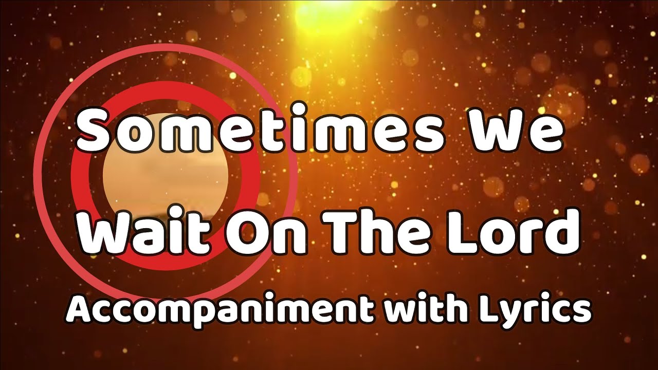 Sometimes We Wait On The Lord - Accompaniment with Lyrics - YouTube