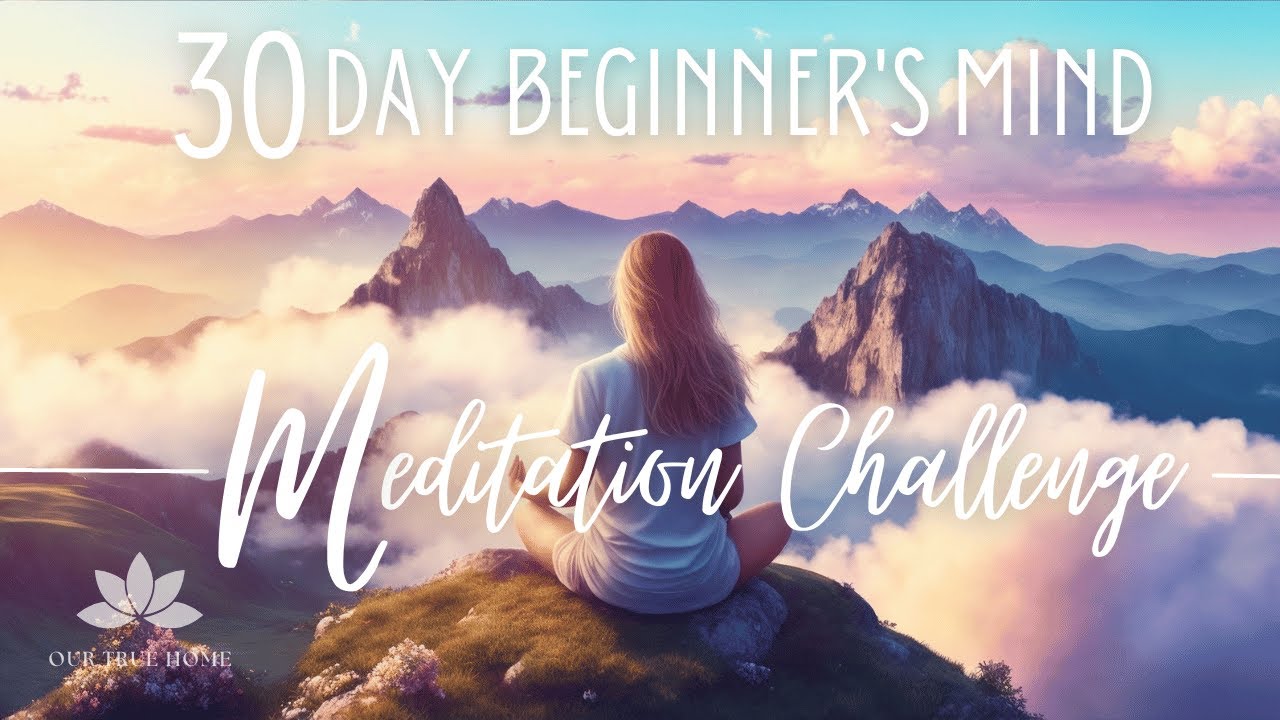 30-Day Beginner's Mind Meditation Challenge: Day 1 - Cultivating a ...
