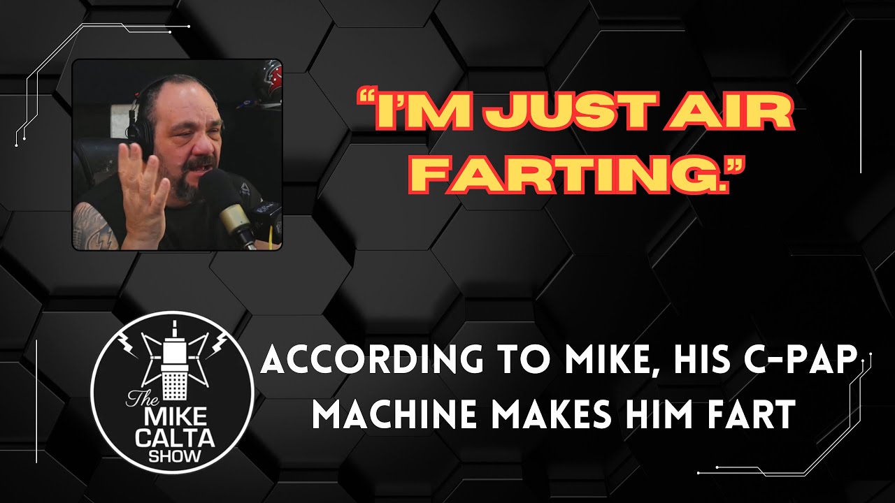 According to Mike, His C-PAP Machine Makes him Fart | The Mike Calta ...