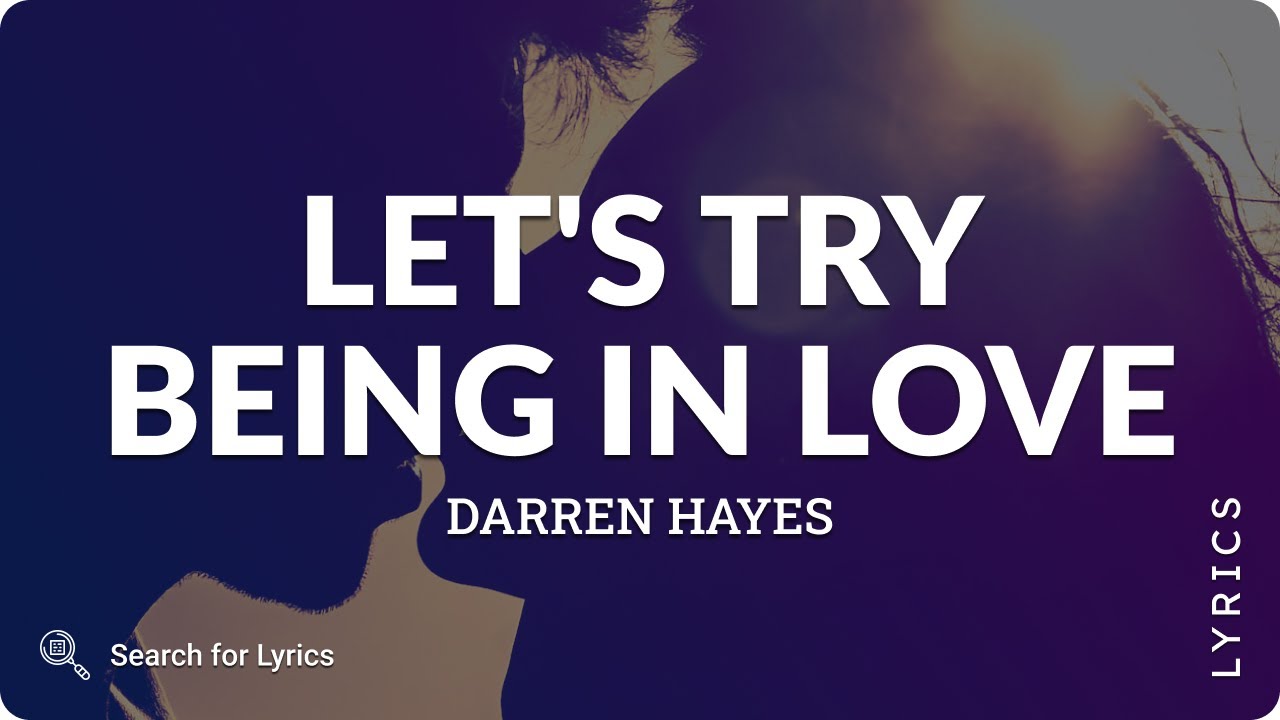 Darren Hayes - Let's Try Being In Love (Lyrics for Desktop) - YouTube
