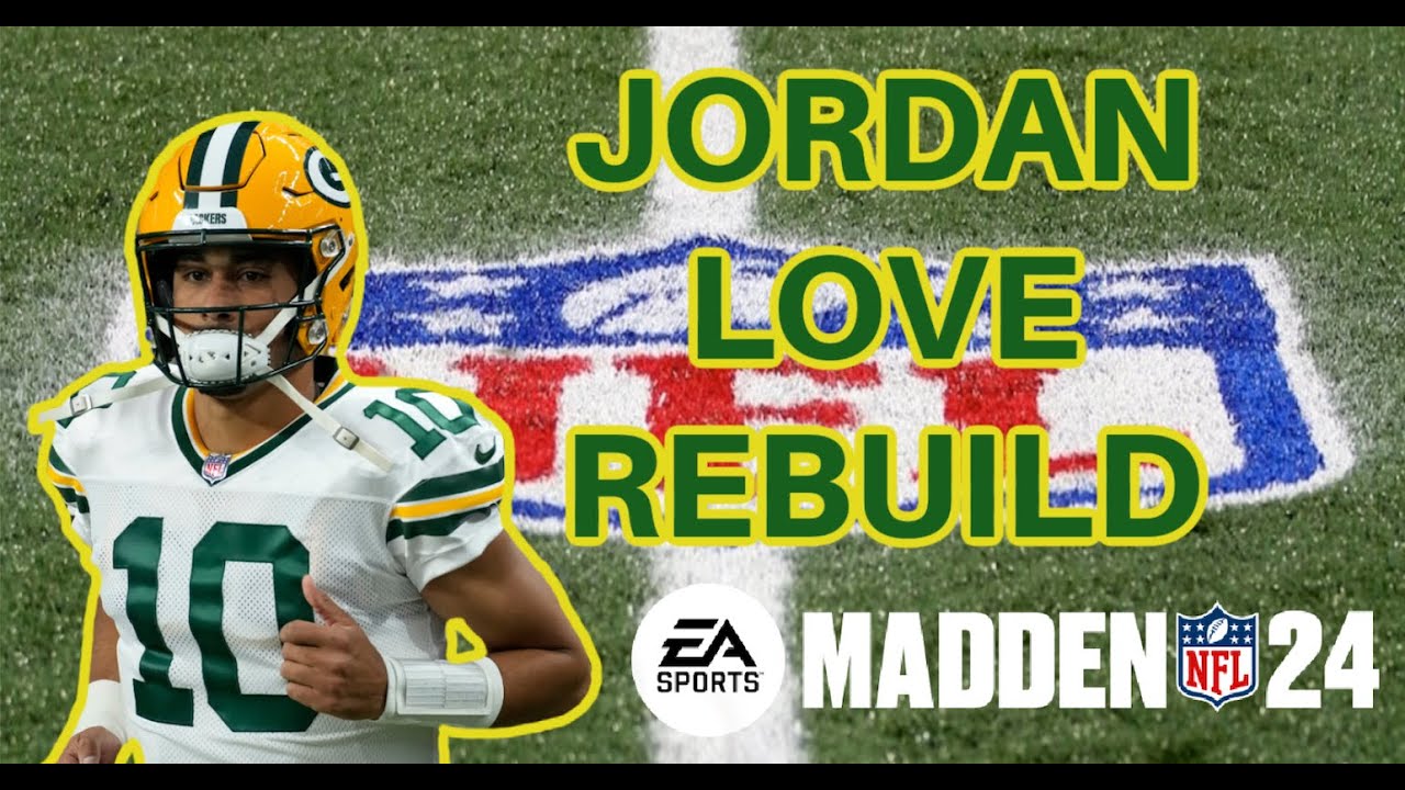 Rebuilding the Green Bay Packers Around JORDAN LOVE | Madden 24 ...