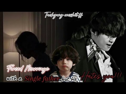 Forced marriage with a single father but he HATES you!!!✨️(Taehyung oneshot)  #bts #ff #btsff