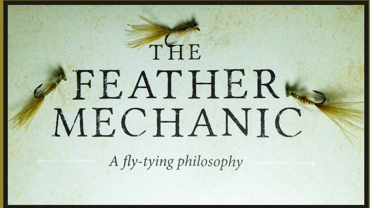 The Feather Mechanic (A fly-tying philosophy) - YouTube