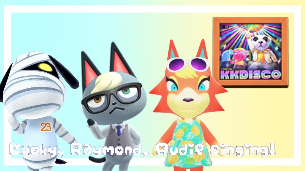 Animal Crossing New Horizons Lucky, Raymond and Audie singing K.K ...