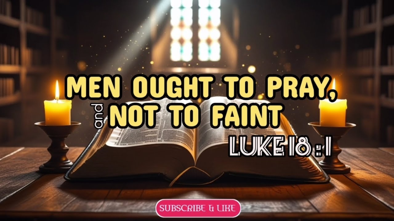 🙏Men Ought Always to Pray, and NOT to Faint.. Luke 18 : 1. #prayer # ...