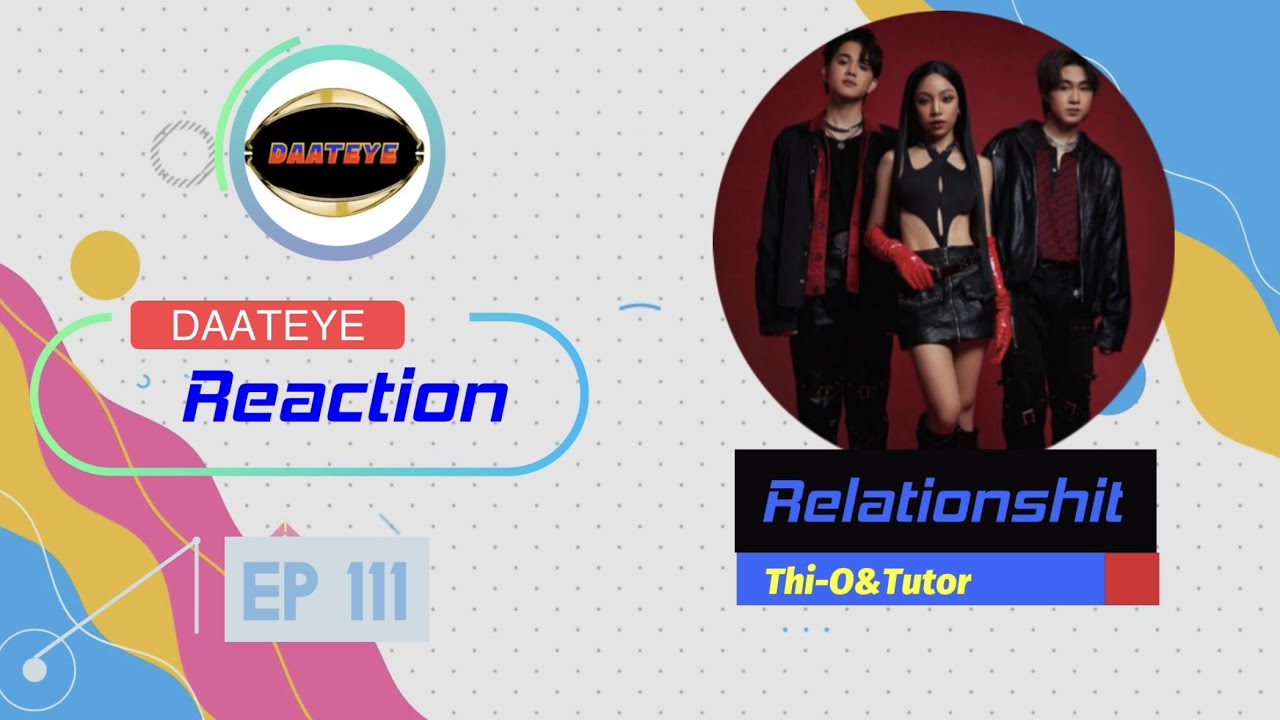 Daateye reaction |EP 111| THI-O & TUTOR - RELATIONSHIT - YouTube