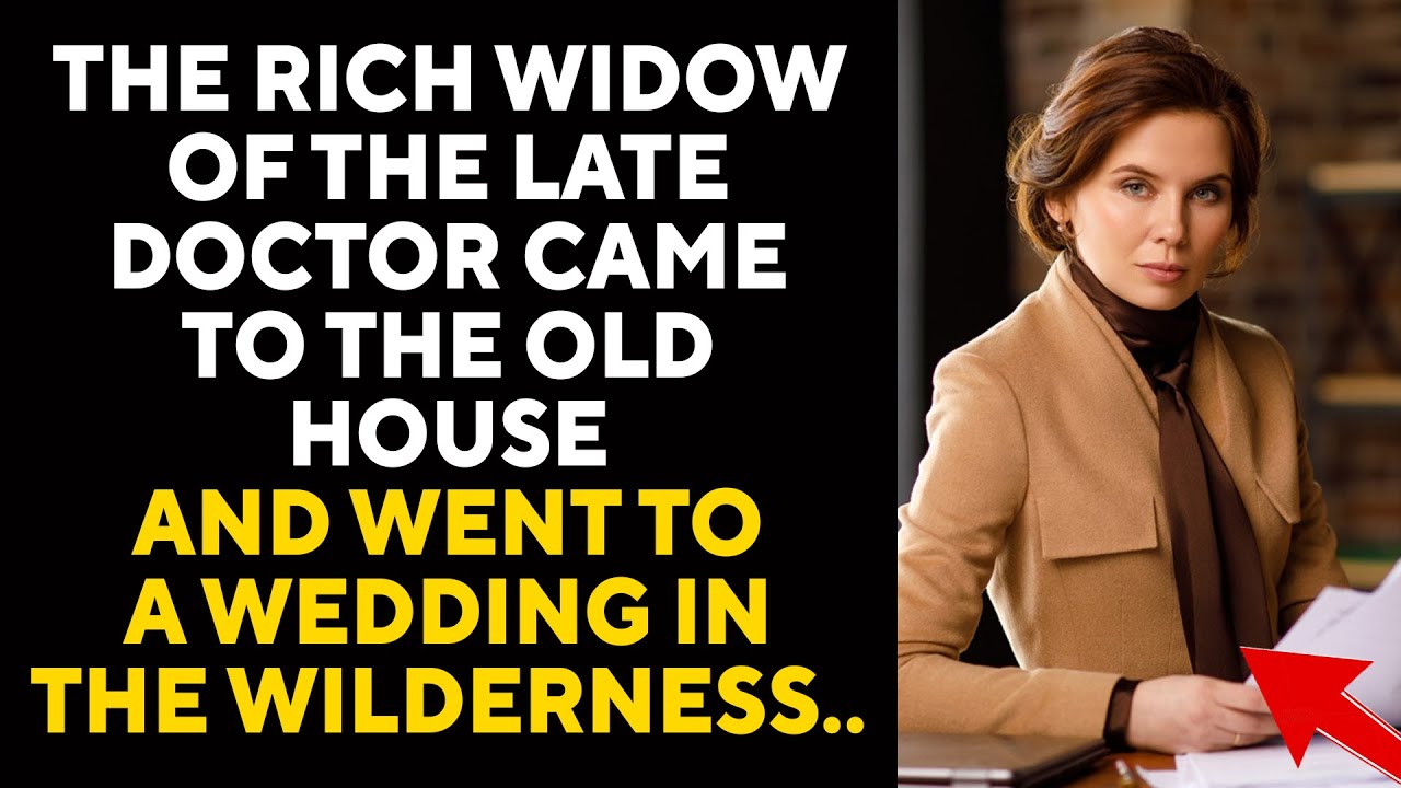 The rich widow of the late doctor came to the old house and went to a ...