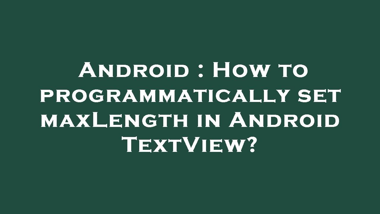 Android How To Programmatically Set MaxLength In Android TextView Android How To Programmatically Set MaxLength In Android TextView