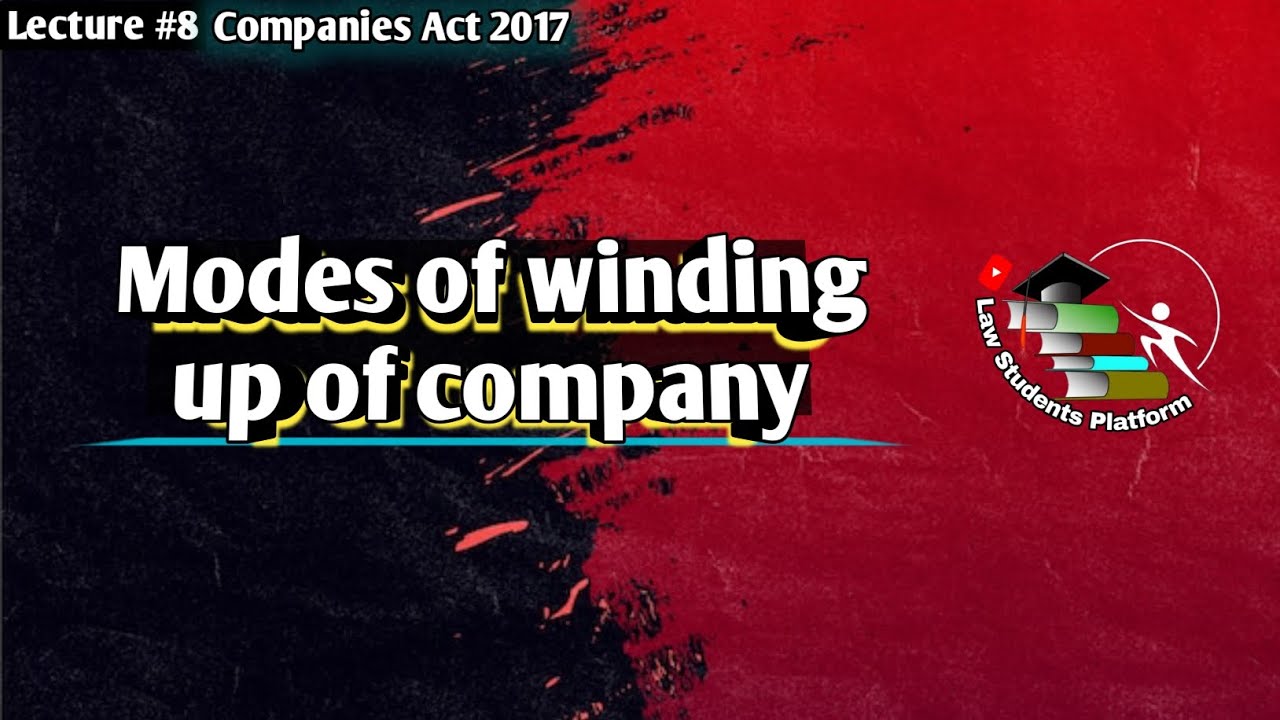Modes of winding up of company | Companies Act 2017 | LSP | Law ...