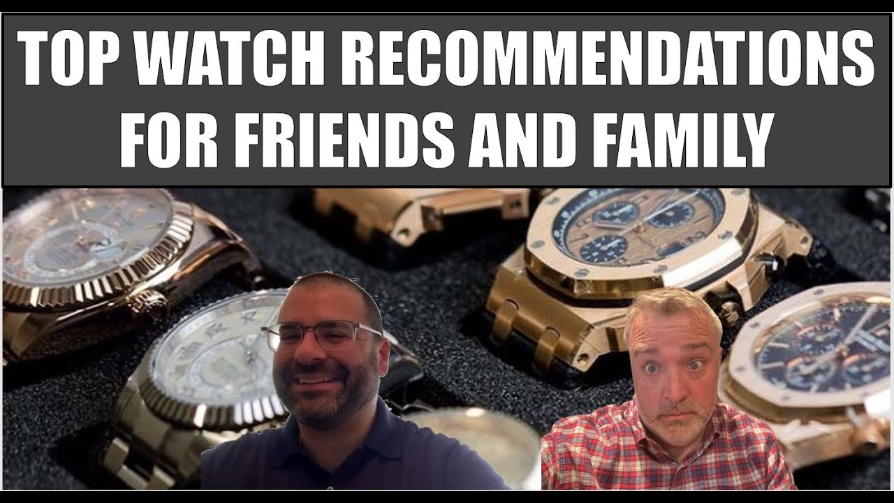 TOP WATCH RECOMMENDATIONS FOR FRIENDS AND FAMILY - YouTube