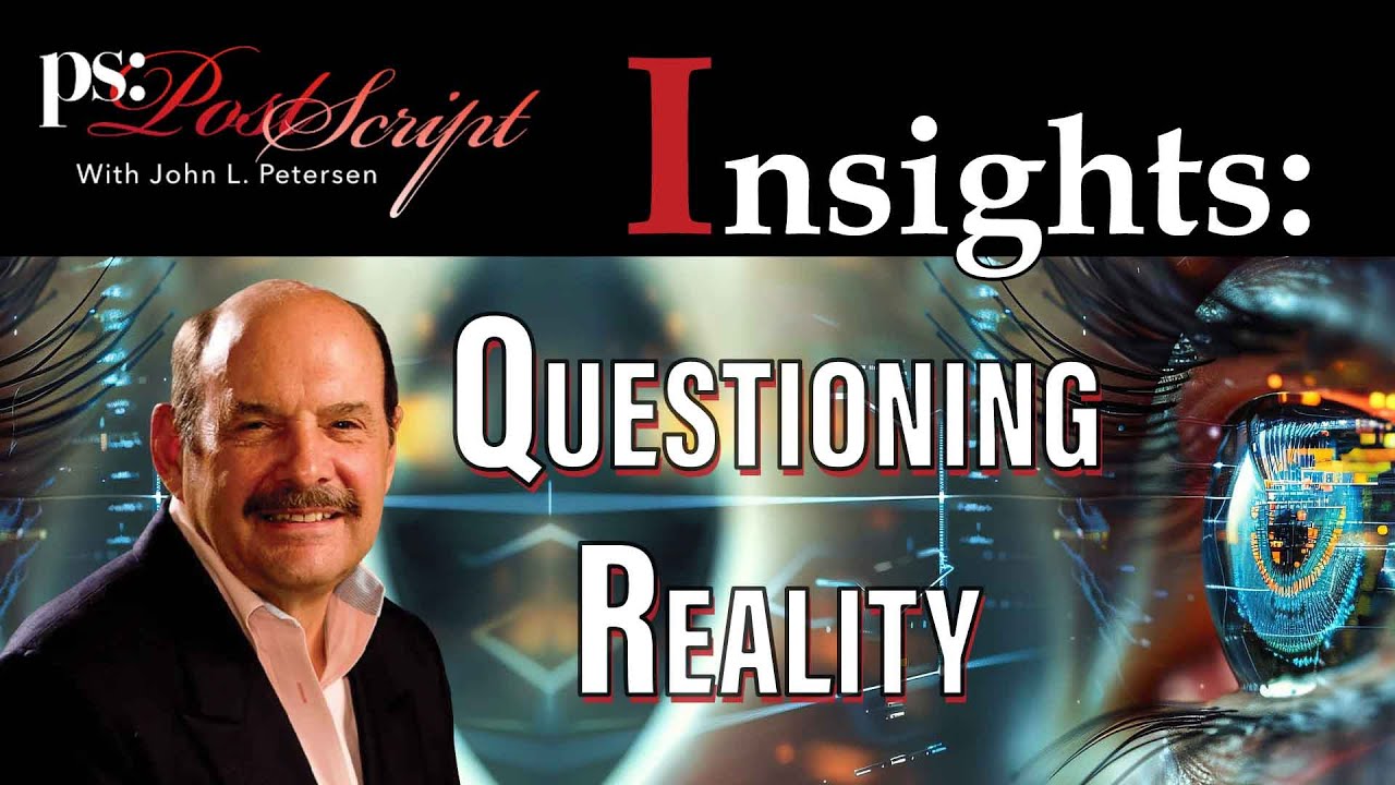 Questioning Reality - PostScript Insight with John Petersen - YouTube