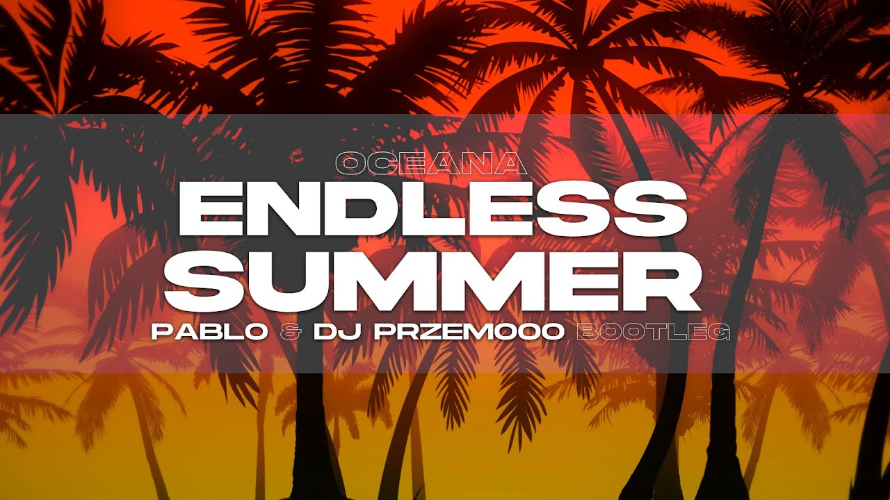 Oceana - Endless Summer (PABLO & Dj Przemooo Bootleg) - YouTube