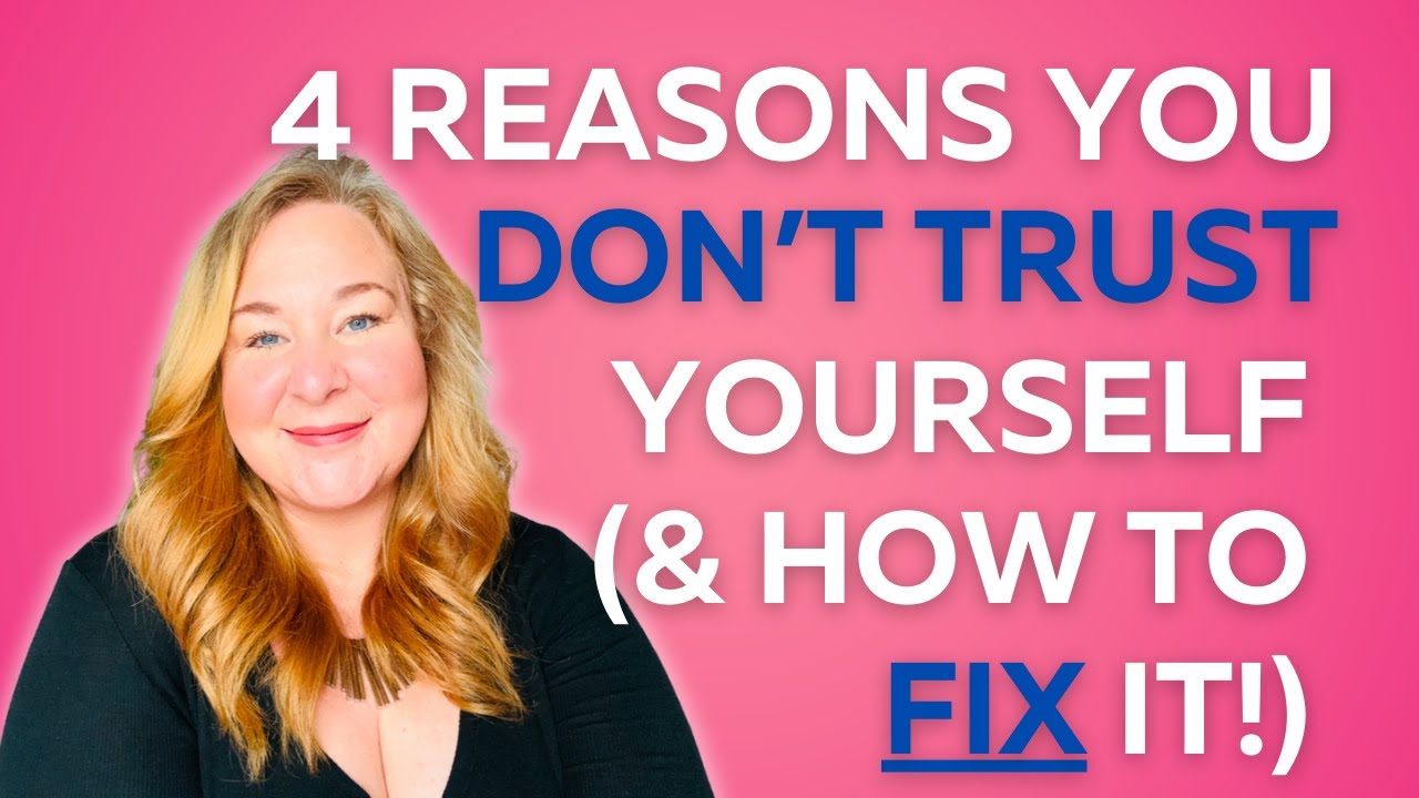 4 reasons you don't trust yourself and how to fix it - YouTube