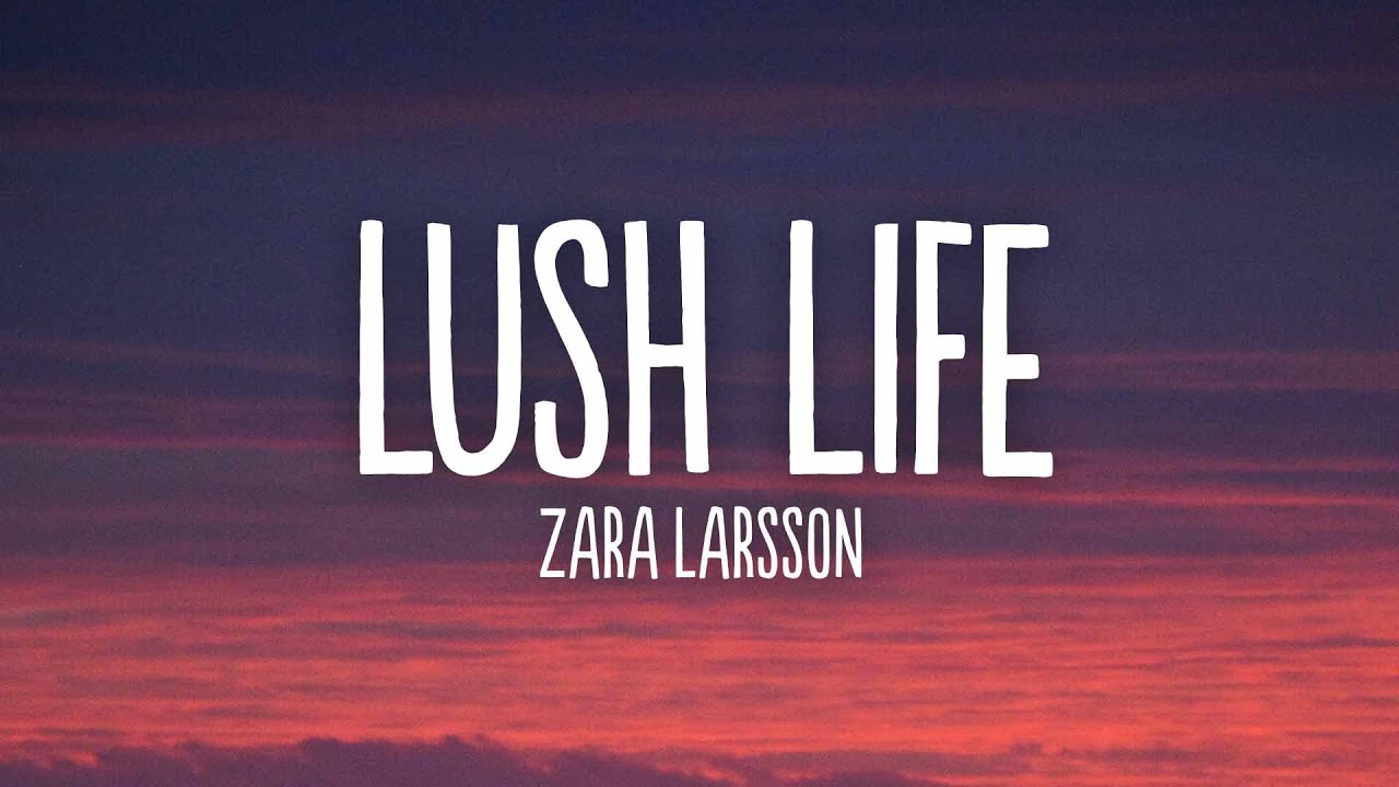 Zara Larsson - Lush Life (Lyrics) - YouTube