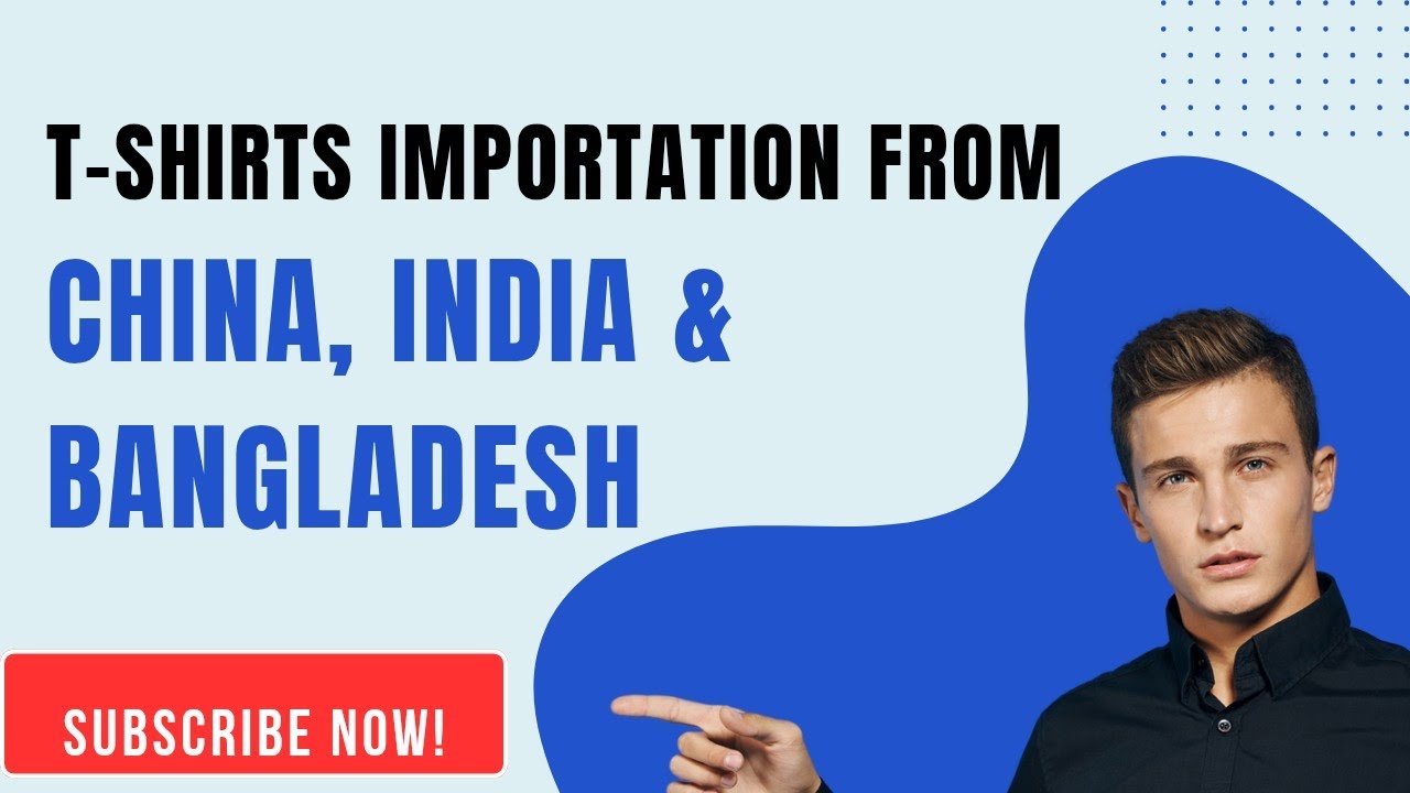 How to import t-shirts from China, Bangladesh and India with Supplier's ...