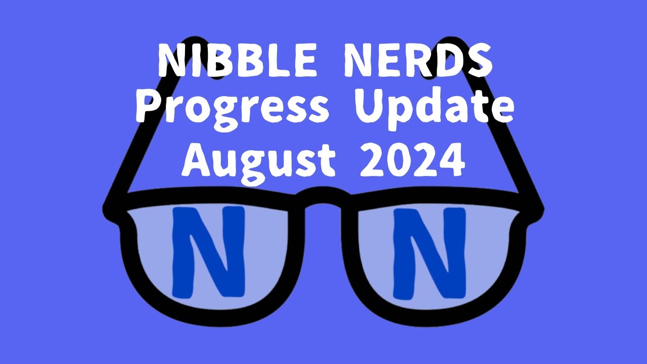 Nibble Nerds Progress Update - August 2024 - YouTube