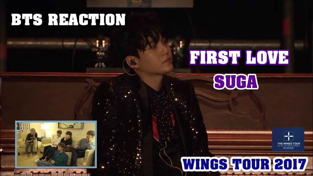 [ENG/VIET SUB] BTS Reaction FIRST LOVE Suga solo- WINGS TOUR 2017 - YouTube
