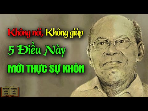 Không Nói, Không Giúp 5 điều này mới thực sự là người Khôn Ngoan - Triết Lý Cuộc Sống