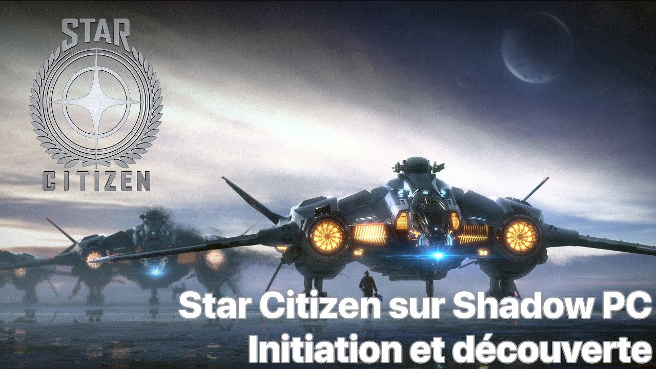 Star Citizen sur Shadow PC - initiation et découverte avec MrValkins et ...