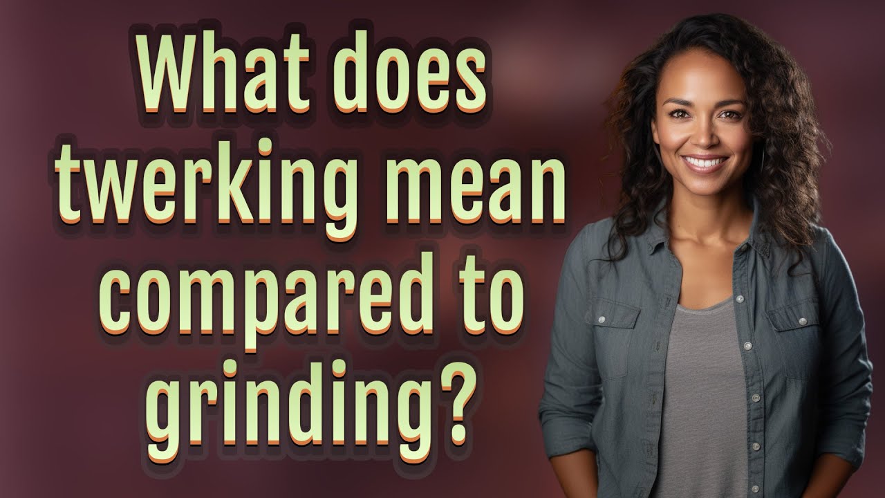What does twerking mean compared to grinding? - YouTube