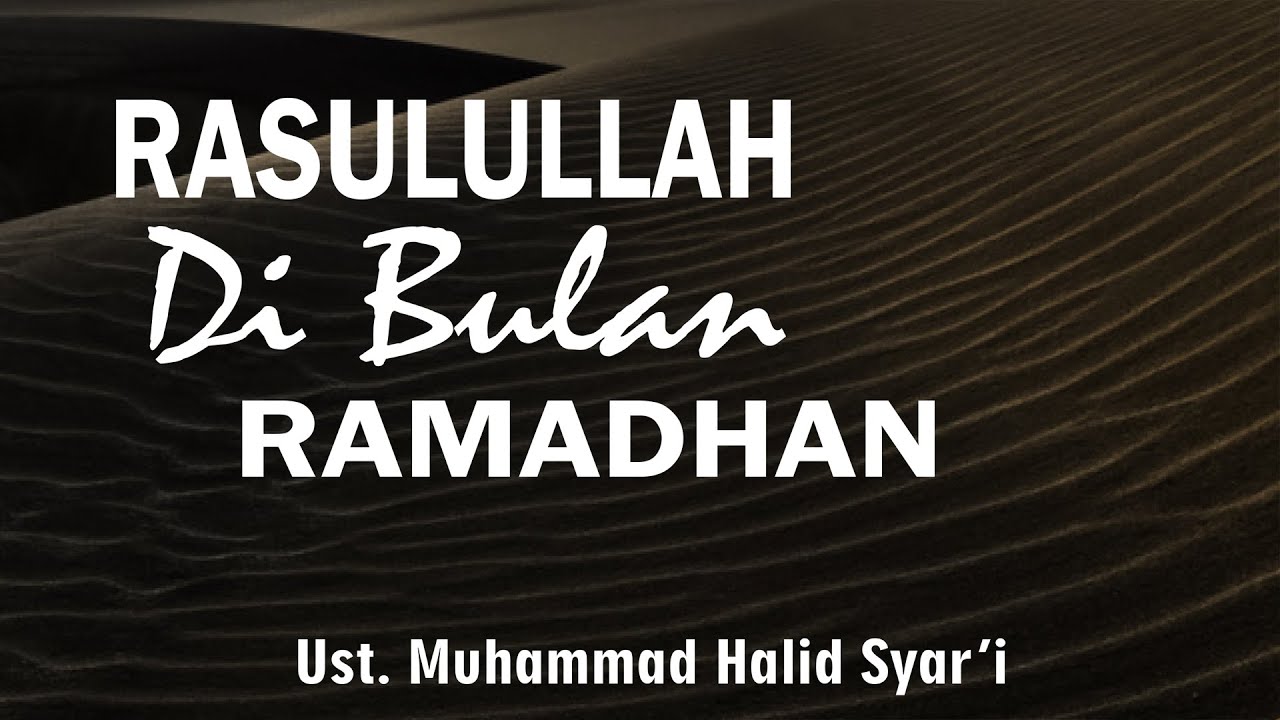 Rasulullah Di Bulan Ramadhan || Ust. Muhammad Halid Syar'i - YouTube