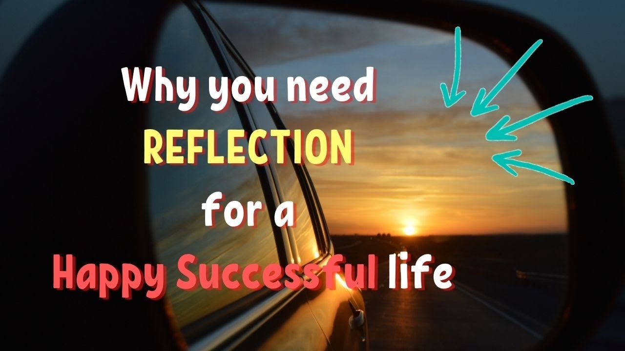 Why Reflection Is Vital For A Happy Successful Life? - YouTube