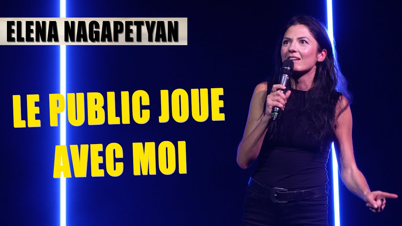 LE PUBLIC JOUE AVEC MOI - ELENA NAGAPETYAN - YouTube