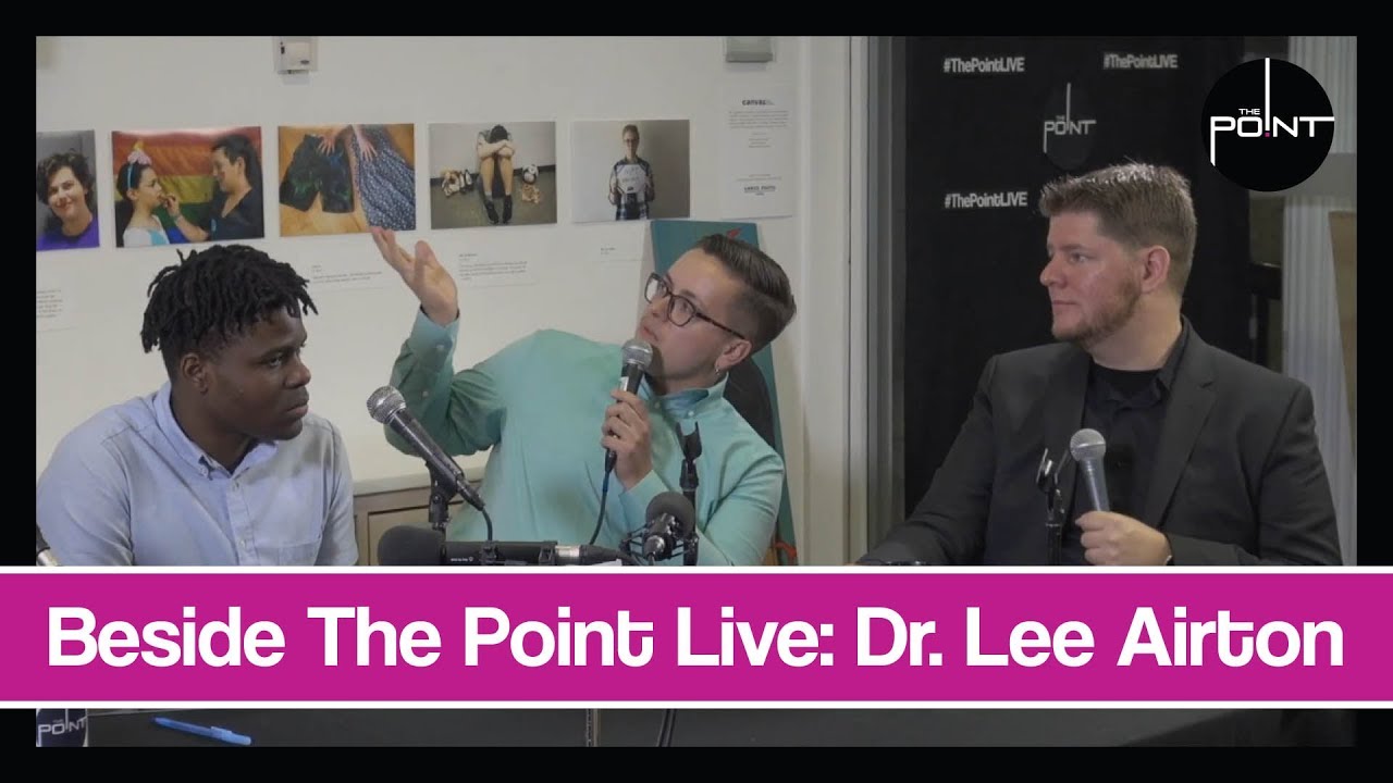 Beside The Point Live: Dr. Lee Airton - YouTube