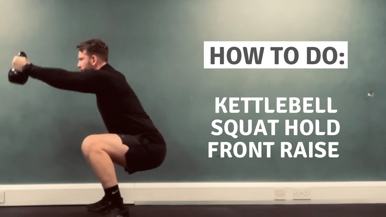 How To Do: Kettlebell Squat Hold Front Raise - YouTube