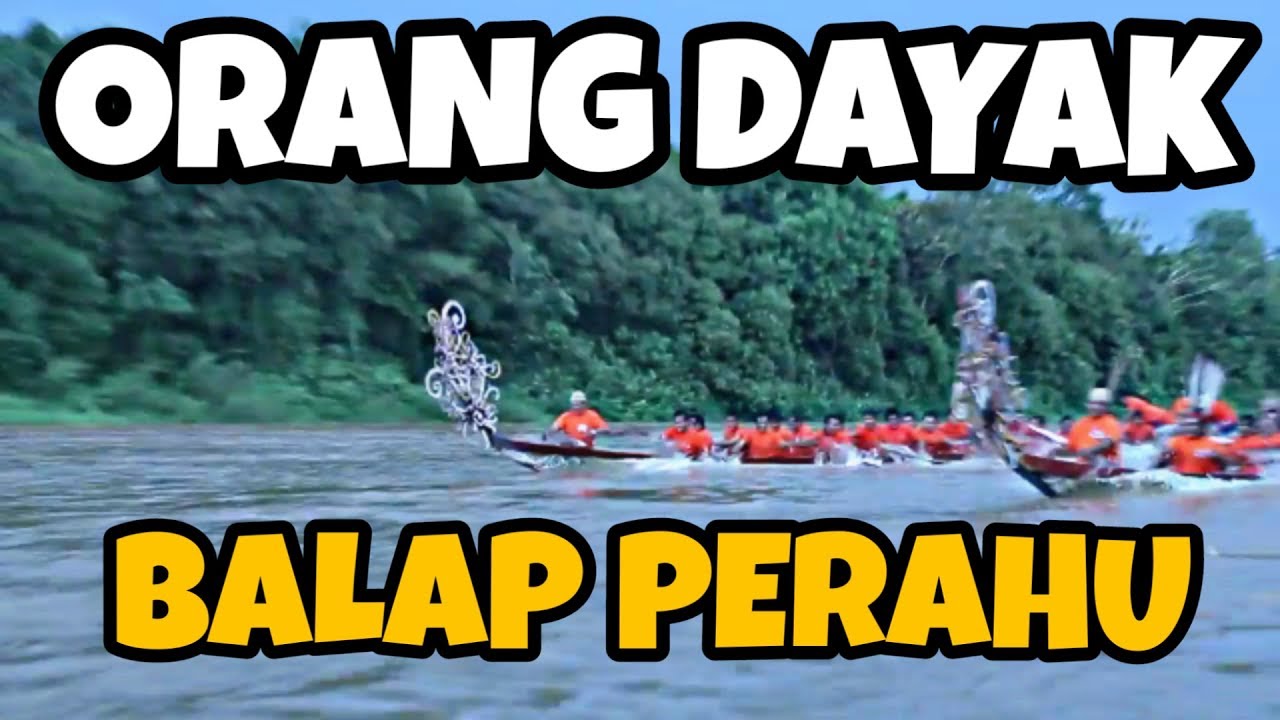 Balap Perahu ala Dayak Kenyah (Dayak Kenyah Kano Race) - YouTube