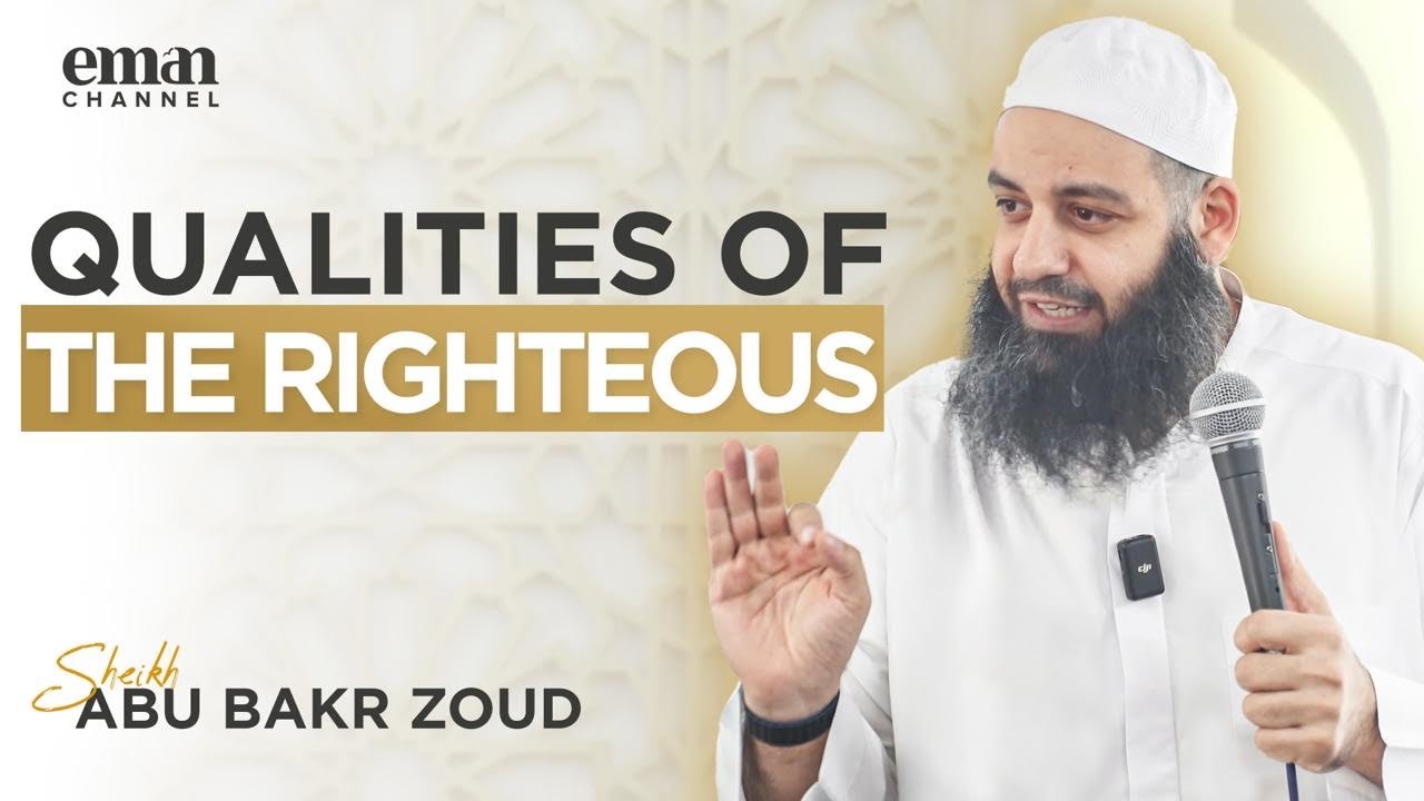 Qualities of the Righteous | Sheikh Abu Bakr Zoud - YouTube