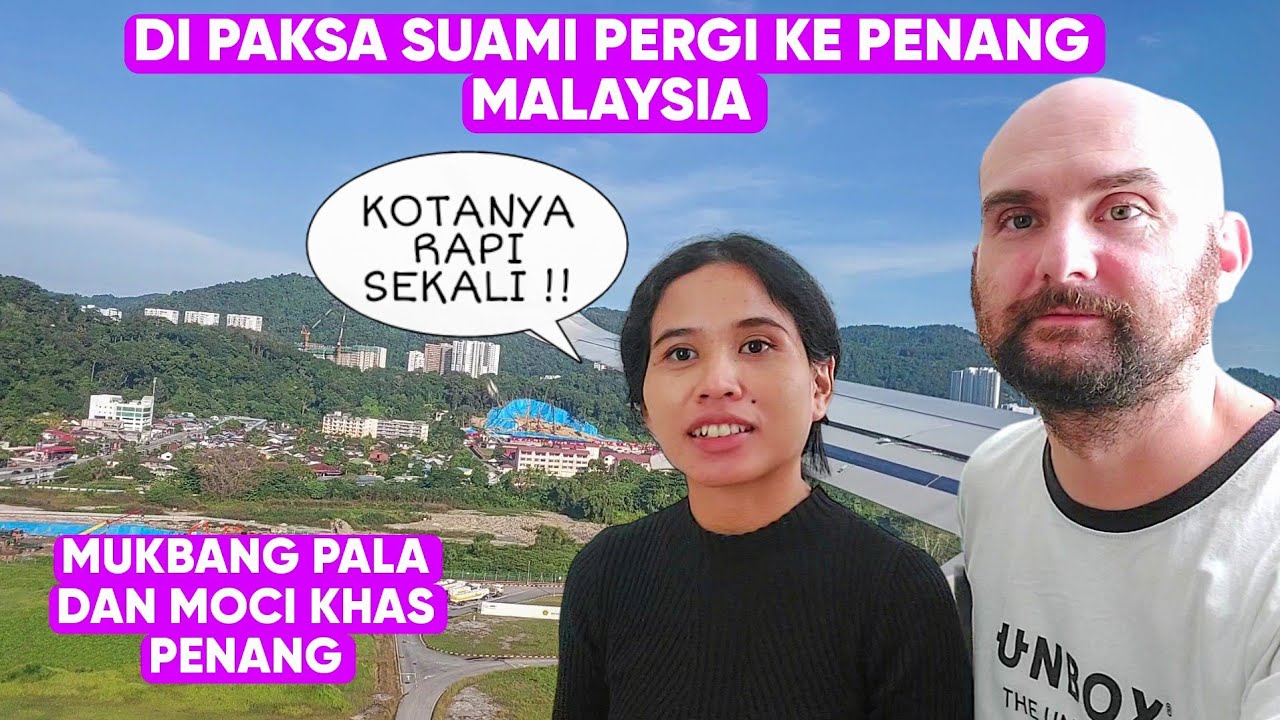 SUAMI BULE ROMANIA PAKSA AKU PERGI KE PENANG MALAYSIA || MUKBANG MOCI DAN PALA KHAS PENANG - YouTube